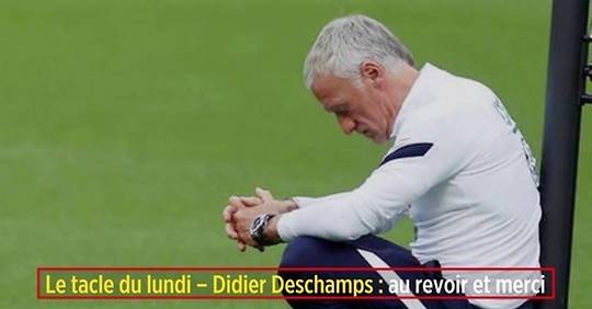Vidéo - Le tacle du lundi ? Didier Deschamps : au revoir et merci