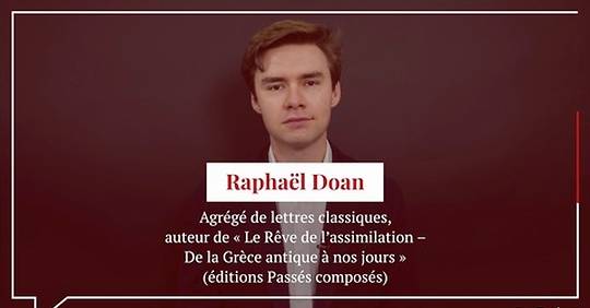 Vidéo - Raphaël Doan : « L'assimilation distingue la France des autres pays