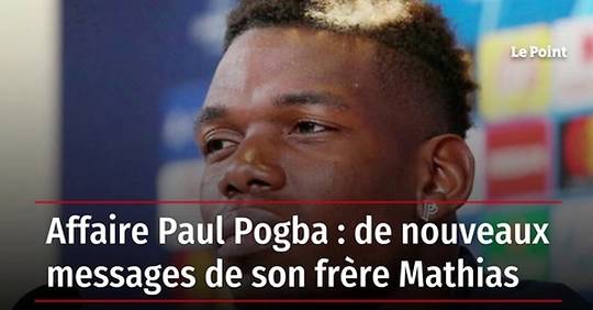Vidéo - Affaire Paul Pogba : de nouveaux messages de son frère Mathias