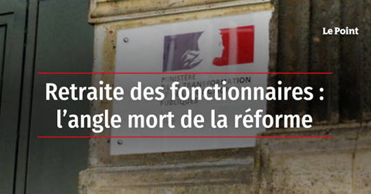 Vidéo - Retraite des fonctionnaires : l'angle mort de la réforme