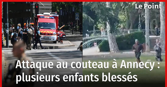 Vidéo - Attaque au couteau à Annecy : 4 enfants en urgence absolue, la piste terroriste pas ...