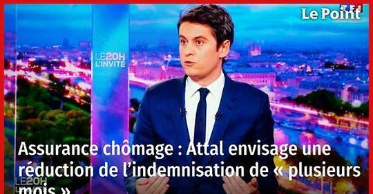 Vidéo - Assurance chômage : Attal envisage une réduction de l ... Vidéo - Assurance chômage : Attal envisage une réduction de l ...