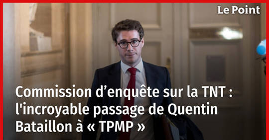 Vidéo - Commission d'enquête sur la TNT : l'incroyable passage de Quentin Bataillon à « TPMP