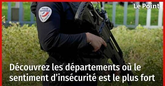 Vidéo - Découvrez les départements où le sentiment d'insécurité est le ...